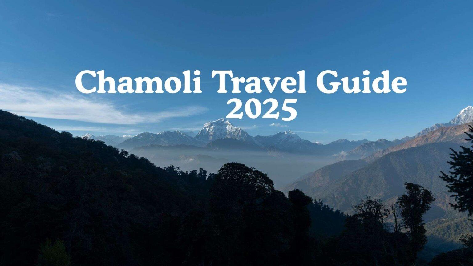 Chamoli Travel Guide 2025 | Best Places & Tips